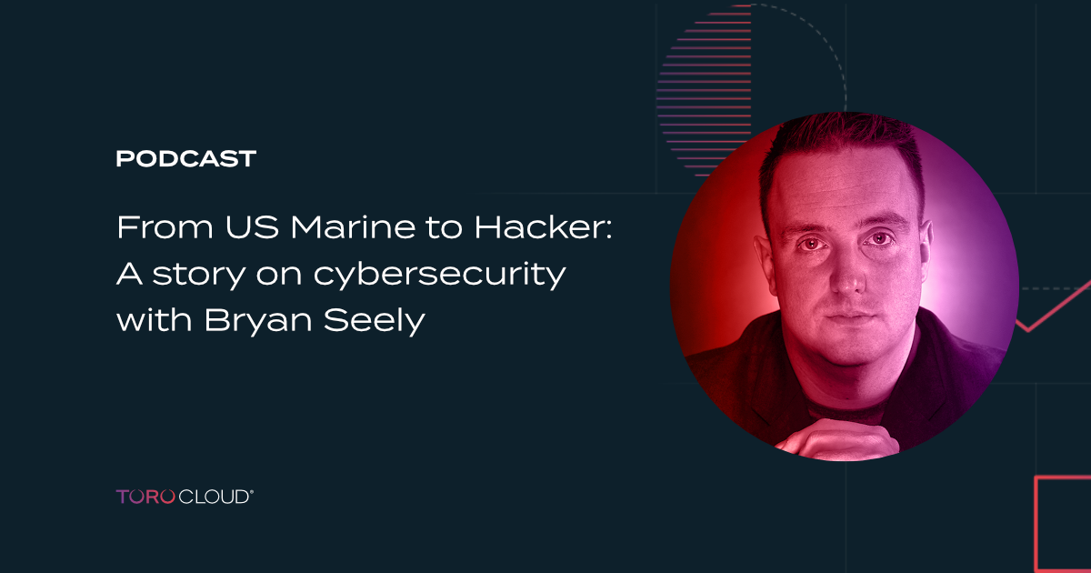 Podcast | From US Marine to Hacker: A story on cybersecurity with Bryan ...